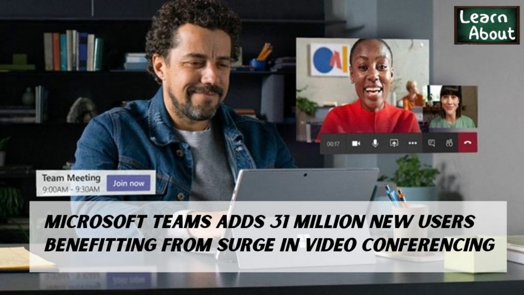 Microsoft Teams adds 31 million new users benefitting from surge in ...